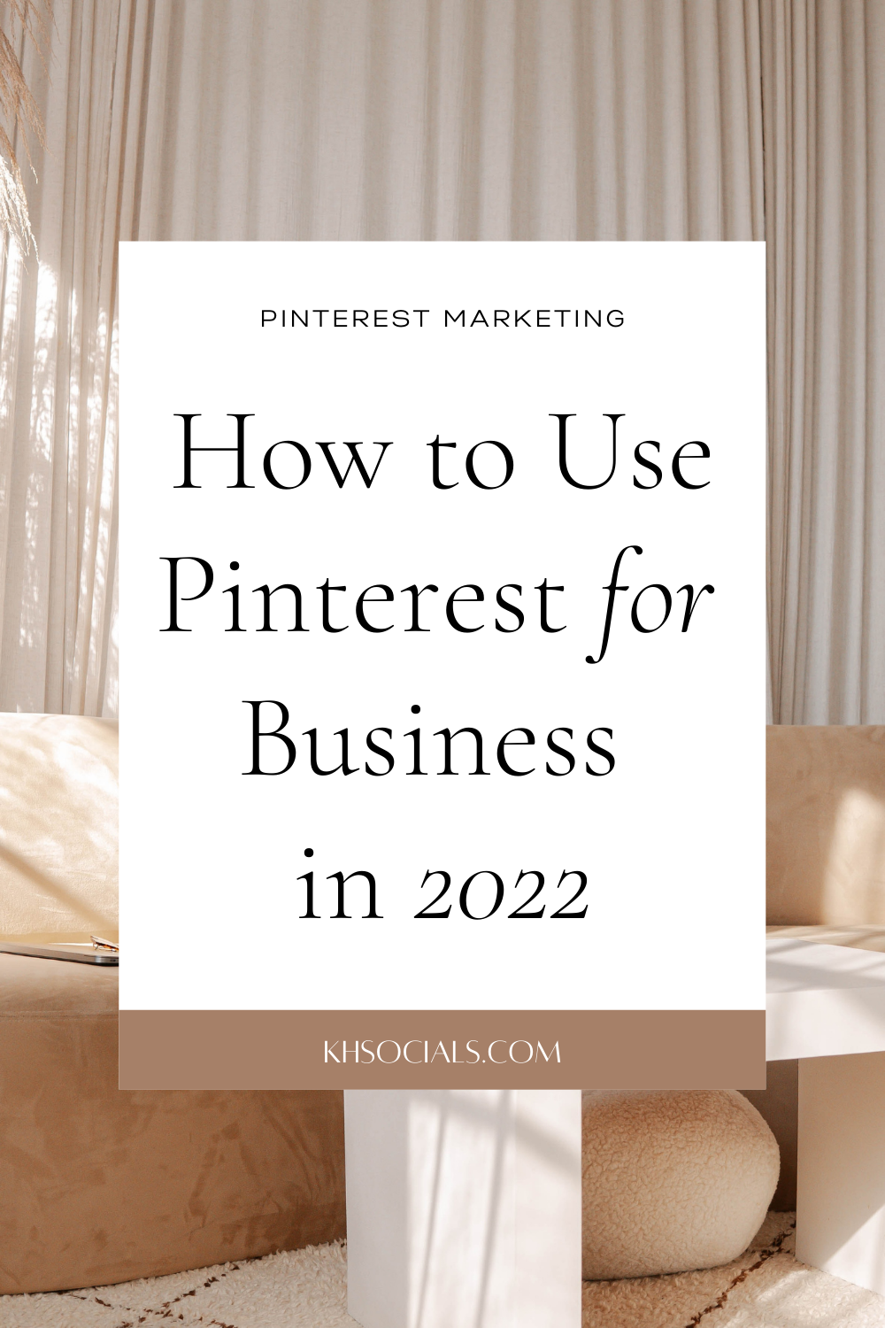 How to Be Successful with Pinterest Marketing in 2022 - khsocials.com