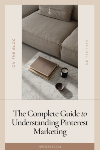 The Complete Guide to Understanding Pinterest Marketing - khsocials.com